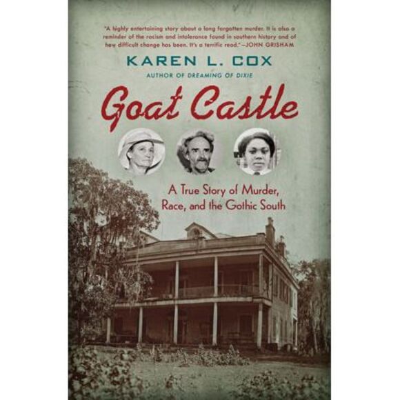 Karen L. Cox | Other | Goat Castle A True Story Of Murder Race And The ...